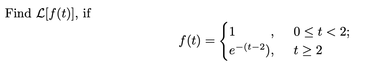 Solved Find L[f(t)], if f(t)={1e−(t−2),0≤t