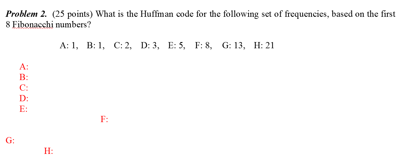 Solved Problem 2. (25 points) What is the Huffman code for | Chegg.com