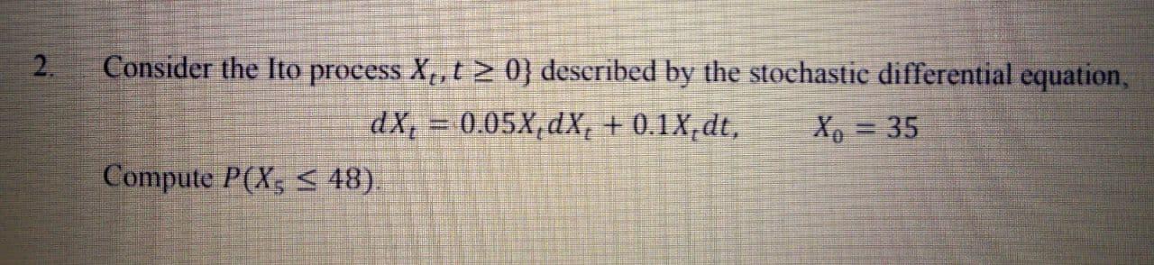2. Consider the Ito process X,,t > 0} described by | Chegg.com