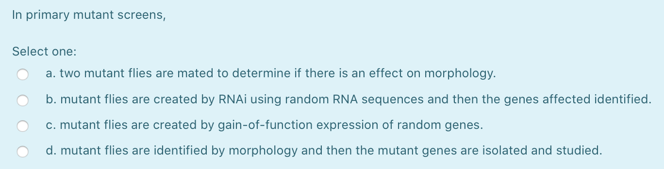 Solved In primary mutant screens, Select one: O a. two | Chegg.com