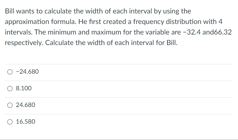 Solved Bill wants to calculate the width of each interval by | Chegg.com