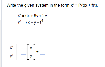 Solved Write the given system in the form x′=P(t)x+f(t). | Chegg.com