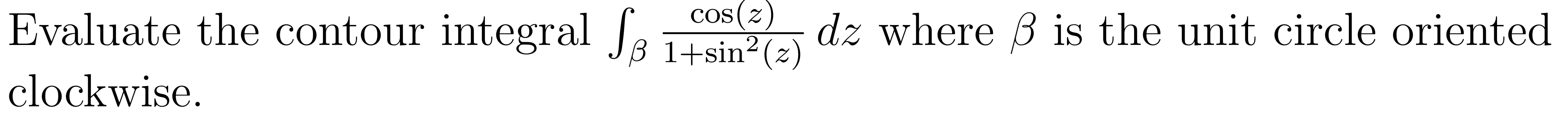 Solved Evaluate the contour integral ∫β1+sin2(z)cos(z)dz | Chegg.com