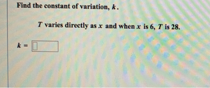 Solved Find the constant of variation, k T varies directly | Chegg.com