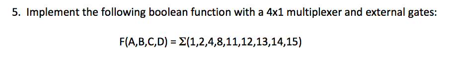 Solved 5. Implement the following boolean function with a | Chegg.com