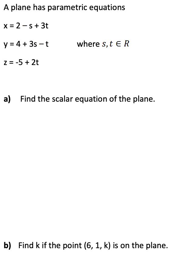 Solved A plane has parametric equations x=2−s+3ty=4+3s−t | Chegg.com