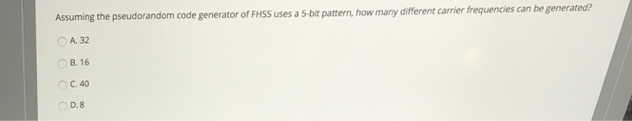 Solved Assuming the pseudorandom code generator of FHSS uses | Chegg.com