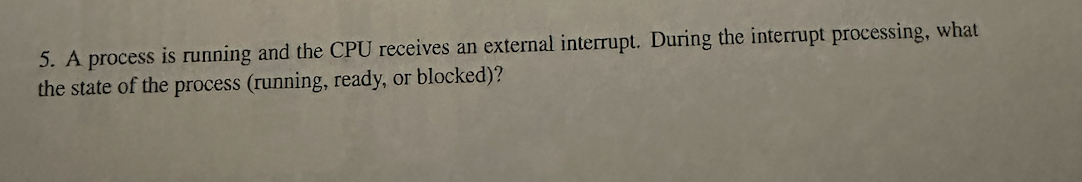 Solved 5. A process is running and the CPU receives an | Chegg.com