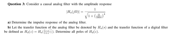 Solved Question 3: Consider a causal analog filter with the | Chegg.com