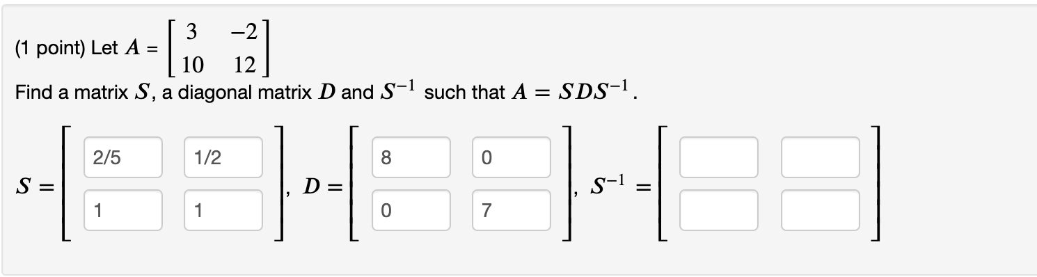 Solved 3 -2 (1 point) Let A = 10 Find a matrix S, a diagonal | Chegg.com