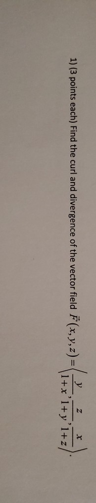 Solved 1) (3 points each) Find the curl and divergence of | Chegg.com