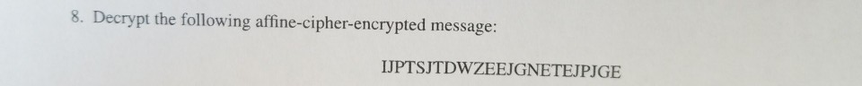 Solved 8. Decrypt the following affine-cipher-encrypted | Chegg.com