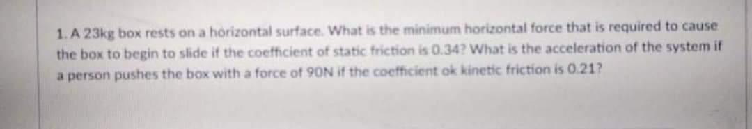 Solved 1. A 23kg box rests on a horizontal surface. What is | Chegg.com