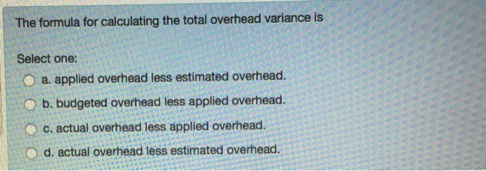 Solved The formula for calculating the total overhead | Chegg.com