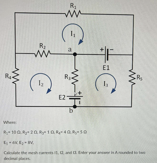 Solved R1=10Ω,R2=2Ω,R3=1Ω,R4=4Ω,R5=5ΩE1=6V,E2=8V Calculate | Chegg.com