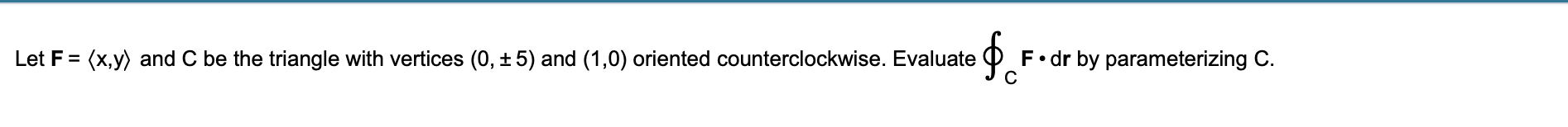 Solved Let F= x,y and C be the triangle with vertices | Chegg.com
