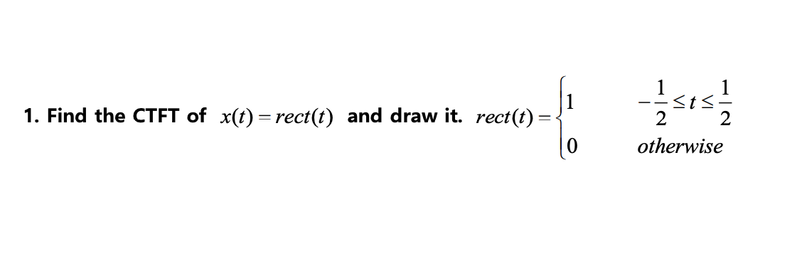 Solved 1. Find the CTFT of x(t)=rect(t) and draw it. rect(t) | Chegg.com