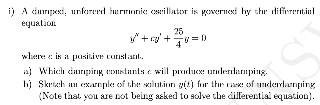 Solved i) A damped, unforced harmonic oscillator is governed | Chegg.com