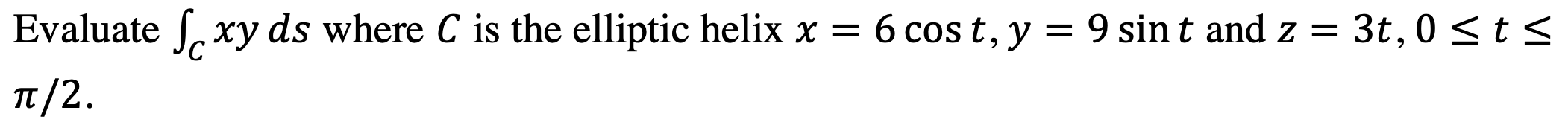 Solved Evaluate ∫_C (xy) ds where C is the elliptic helix | Chegg.com