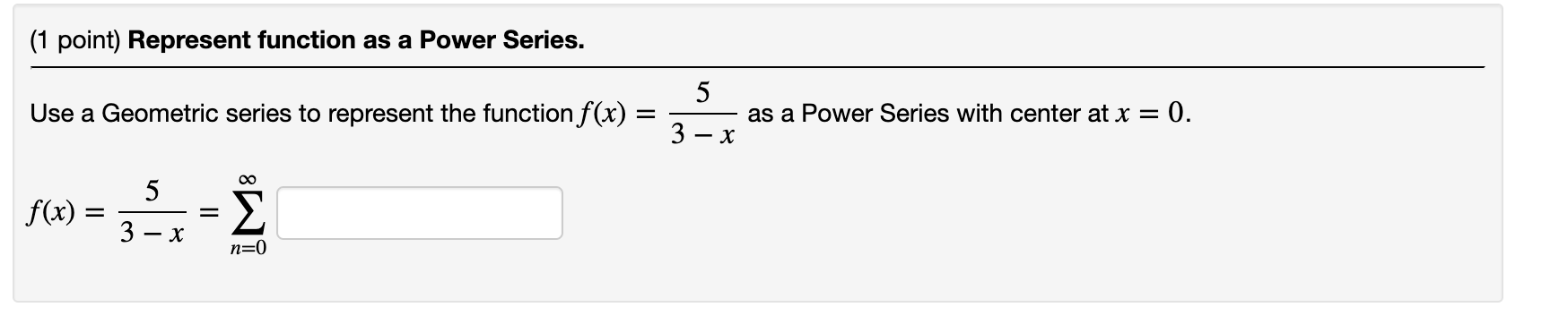 Solved (1 point) Represent function as a Power Series. 5 Use | Chegg.com