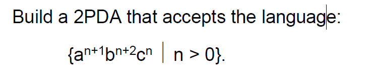 Solved Build a 2PDA that accepts the language: | Chegg.com