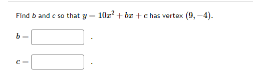 Solved Find b and c so that y=10x2+bx+c has vertex (9,−4). | Chegg.com