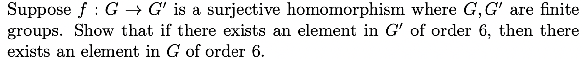 Solved Suppose f:G + G' is a surjective homomorphism where | Chegg.com