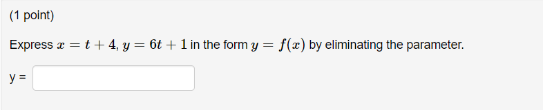 Solved Express x=t+4,y=6t+1 in the form y=f(x) by | Chegg.com