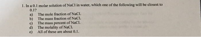 Solved In a 0.1 molar solution of NaCI in water, which one | Chegg.com