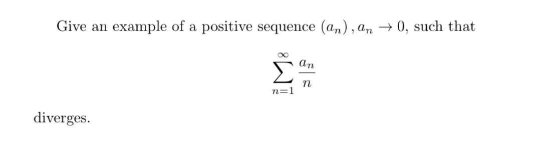 Solved Give an example of a positive sequence (an), an + 0, | Chegg.com