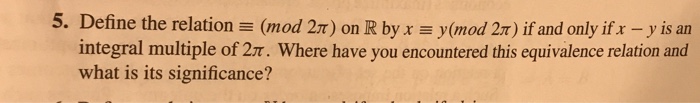 Solved Define the relation = (mod 2pi) on R by x = y(mod | Chegg.com