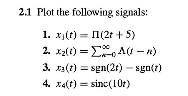 Solved 2.1 Plot the following signals: 1. x1(t)=Π(2t+5) 2. | Chegg.com