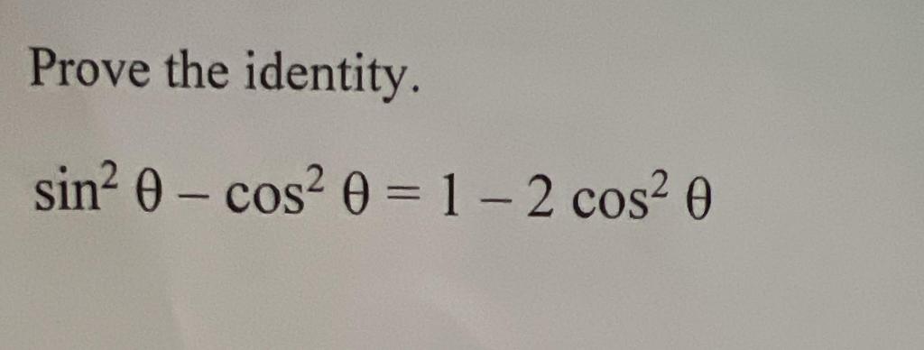 Solved Prove the identity. sin2θ−cos2θ=1−2cos2θ | Chegg.com