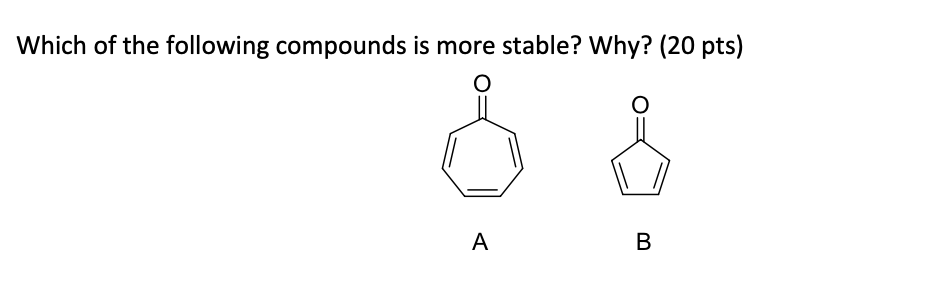 Solved Which of the following compounds is more stable? Why? | Chegg.com