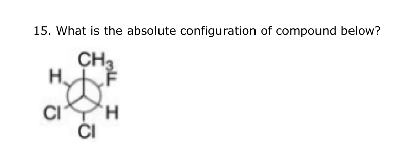 Solved 15. What is the absolute configuration of compound | Chegg.com