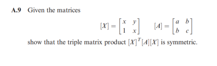 Solved A.9 Given the matrices [x] = [* 3] [1 = [8] show that | Chegg.com