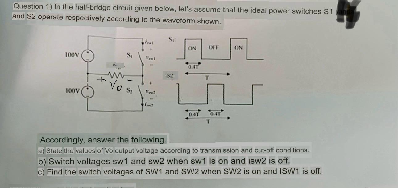 Solved Question 1) ﻿In the half-bridge circuit given below, | Chegg.com