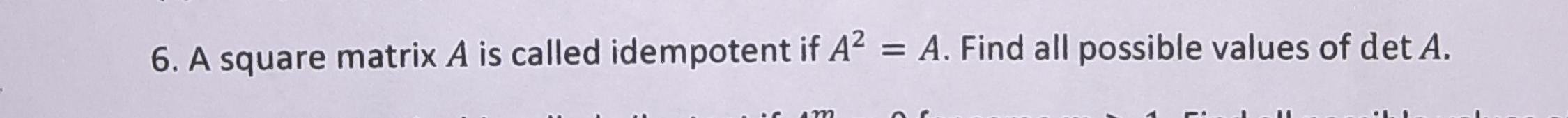 Solved 6. A square matrix A is called idempotent if A2 = A. | Chegg.com