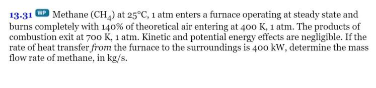 Solved 13-31 WP Methane (CH2) at 25°C, 1 atm enters a | Chegg.com