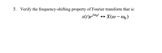 Solved 5. Verify the frequency-shifting property of Fourier | Chegg.com