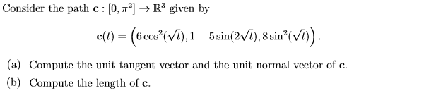 Solved Consider the path c: (0,7] → R3 given by c(t) = (6 | Chegg.com