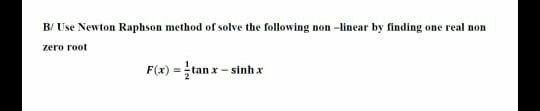 Solved B/ Use Newton Raphson method of solve the following | Chegg.com