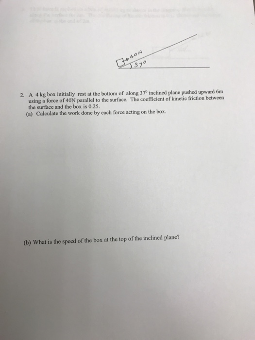 Solved 2. A 4 kg box initially rest at the bottom of along | Chegg.com
