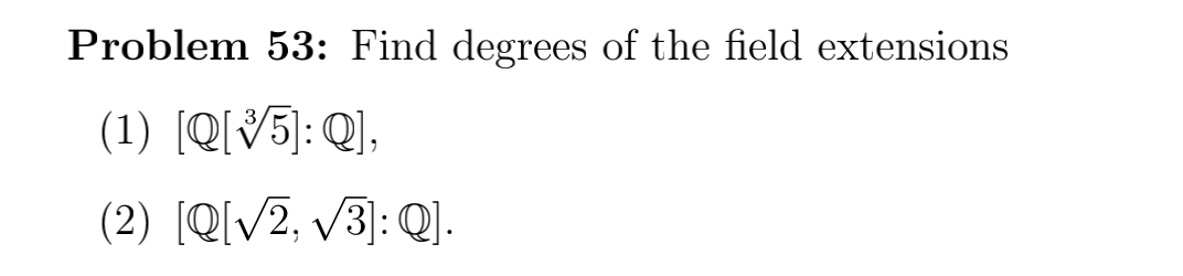 Solved Problem 53: Find degrees of the field extensions (1) | Chegg.com