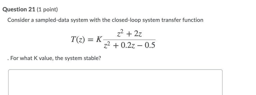 Solved Question 21 (1 point) Consider a sampled-data system | Chegg.com