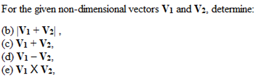 Solved For the given non-dimensional vectors V1 and V2, | Chegg.com