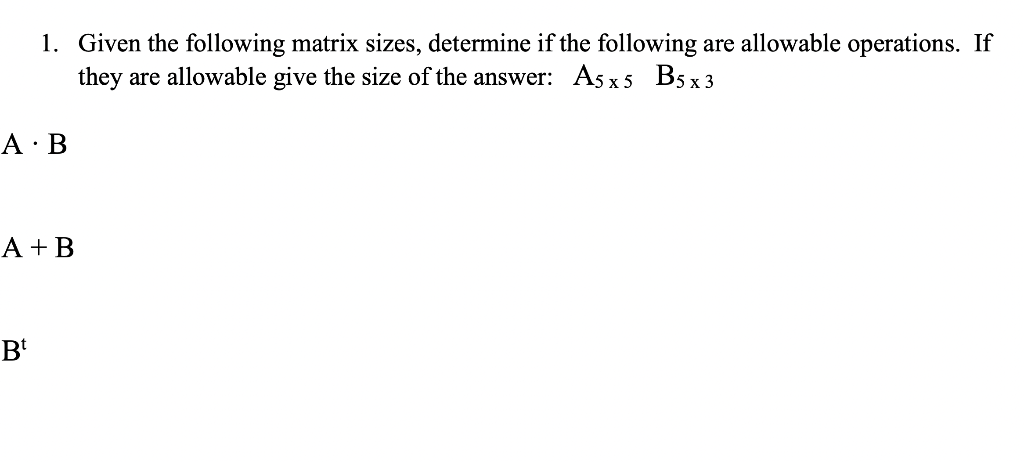 Solved 1. Given the following matrix sizes, determine if the | Chegg.com