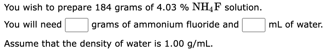 Solved You wish to prepare 184 grams of 4.03%NH4 F solution. | Chegg.com