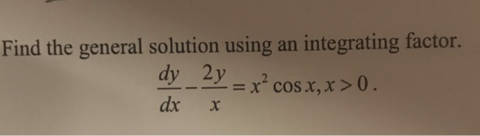 Solved Find the general solution using an integrating | Chegg.com