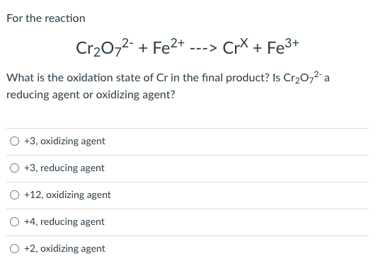 Solved For the reaction Cr2O72- + Fe2+ ---> CrX + Fe3+ What | Chegg.com